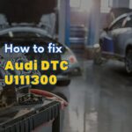 Audi DTC U111300: Comprehensive Guide to Troubleshooting and Solutions - AutoExplain